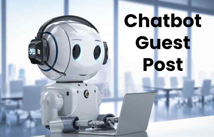 Chatbot Guest Post - Chatbot Write For Us and Submit Post